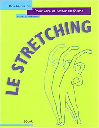 Le stretching pour être et rester en forme by Bob Anderson | Goodreads