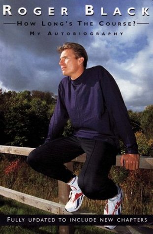 Roger Black: How Long's The Course?: My Autobiography by Roger Black ...