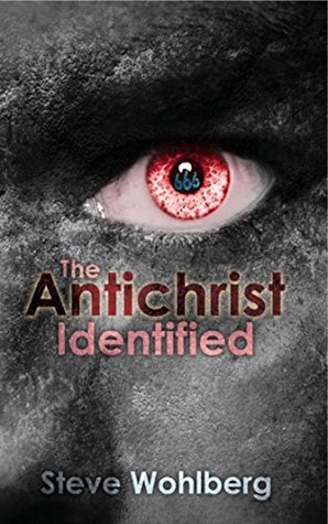 The Antichrist Identified by Steve Wohlberg | Goodreads