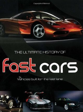 Ultimate History of Fast Cars (Ultimate S.) by Parragon Books | Goodreads