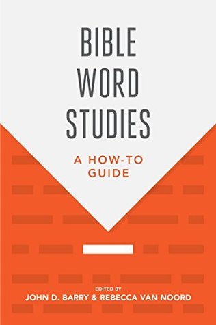 Bible Word Studies: A How-To Guide by John D. Barry | Goodreads