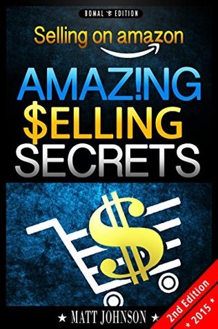 Selling On Amazon: Amazing Selling Secrets by Matt Johnson | Goodreads