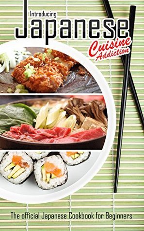 Introducing Japanese Cuisine Addiction: The official Japanese Cookbook ...