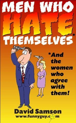MEN WHO HATE THEMSELVES - And The Women Who Agree With Them! by David ...