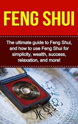 Feng Shui: The ultimate guide to Feng Shui, and how to use Feng Shui ...