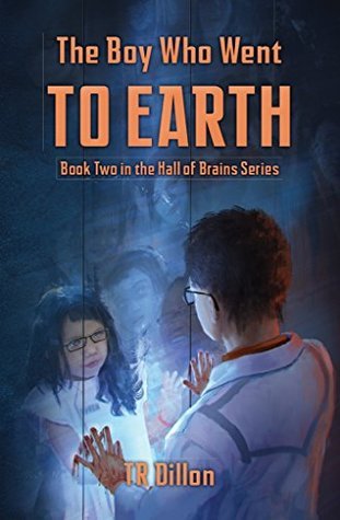 The Boy Who Went to Earth (Hall of Brains #2) by T.R. Dillon | Goodreads