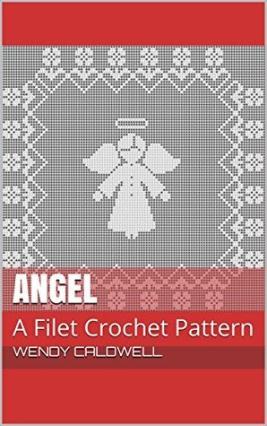 Angel: A Filet Crochet Pattern by Wendy Caldwell | Goodreads