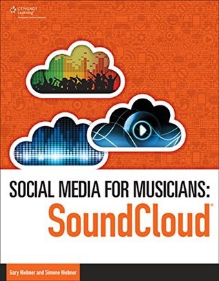 Social Media for Musicians: SoundCloud by Gary Hiebner | Goodreads
