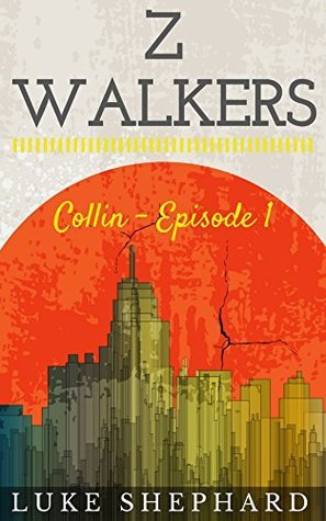 Z Walkers: Collin – Episode 1 by Luke Shephard | Goodreads
