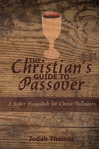 The Christian's Guide to Passover: A Seder Haggadah for Christ ...