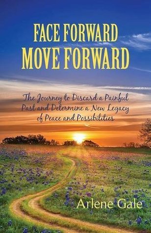 Face Forward, Move Forward by Arlene Gale | Goodreads
