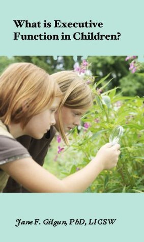 What is Executive Function in Children? by Jane F. Gilgun | Goodreads
