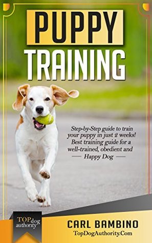 Puppy Training: Step-by-Step Guide to Train Your Puppy in Just 2 Weeks ...