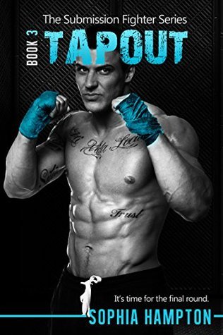 Tapout (The Submission Fighter, #3) by Sophia Hampton | Goodreads