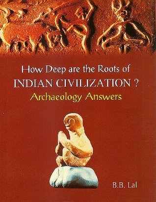 How Deep Are the Roots of Indian Civilzation?: Archaeology Answers by B ...