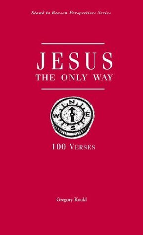 Jesus, the Only Way: 100 Verses by Gregory Koukl | Goodreads