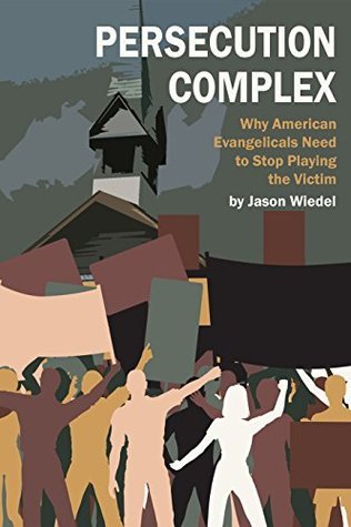Persecution Complex: Why American Christians Need to Stop Playing the ...
