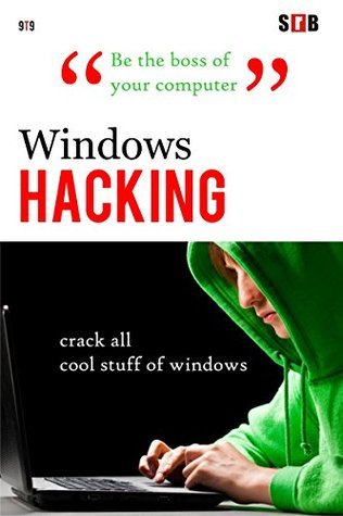 Windows Hacking: crack all cool stuff of windows by Soumya Ranjan ...