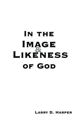 In the Image and Likeness of God by Larry D. Harper | Goodreads