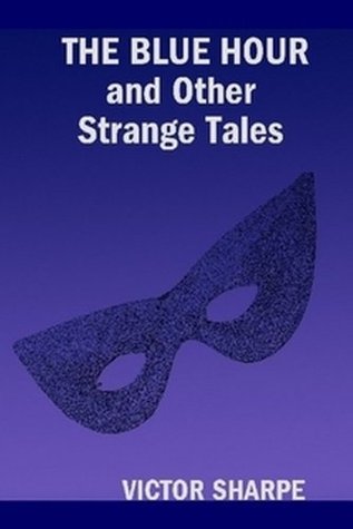The Blue Hour by Victor Sharpe | Goodreads