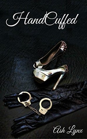 Handcuffed by Ash Lynx | Goodreads