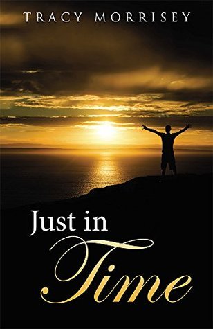 Just in Time by Tracy Morrisey | Goodreads