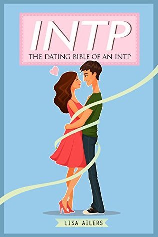 INTP: The Dating Bible of an INTP by Lisa Ailers | Goodreads