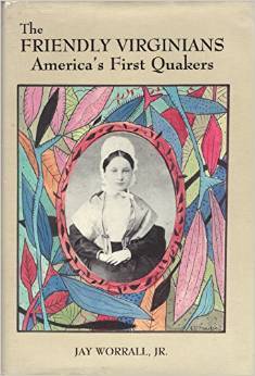 The Friendly Virginians: America's First Quakers by Jay Worrall Jr ...