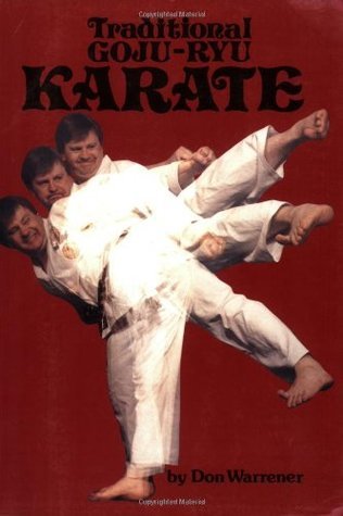Traditional Goju Ryu Karate by Don Warrener | Goodreads