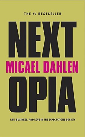 Nextopia: Life, Business, and Love in the Expectations Society by Micael Dahlén | Goodreads
