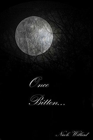 Once Bitten... (Full Moon Book 1) by Nicole Willard | Goodreads