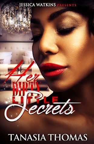 Her Dirty Little Secrets by Tanasia Thomas | Goodreads