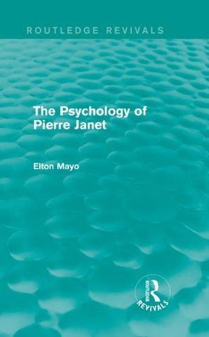 The Psychology of Pierre Janet (Routledge Revivals) by Elton Mayo ...