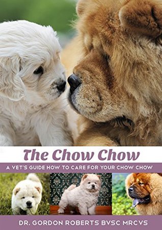 The Chow Chow: A vet's guide on how to care for your Chow Chow by ...