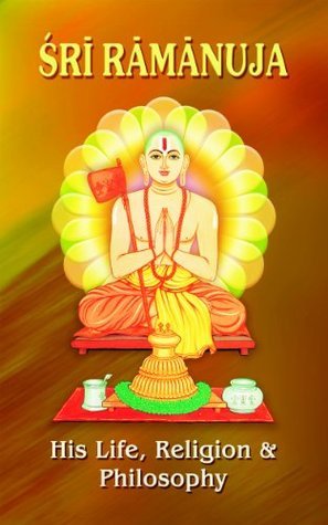 Sri Ramanuja His Life Religion and Philosophy by Tapasyananda | Goodreads
