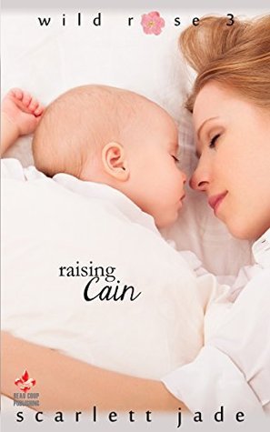 Raising Cain (Wild Rose Book 3) by Scarlett Jade | Goodreads