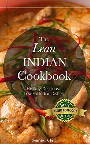 The Lean Indian Cookbook: Delicious, Healthy, Low Fat, Fast & Easy ...