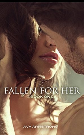 Fallen for Her - Book 1 by Ava Armstrong | Goodreads