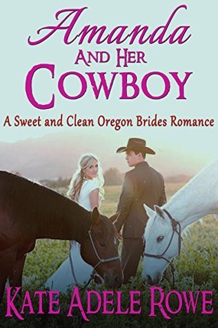 Amanda and Her Cowboy (Oregon Brides) by Kate Adele Rowe | Goodreads