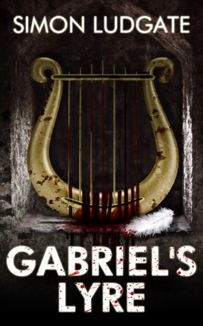 Gabriel's Lyre by Simon John Ludgate | Goodreads