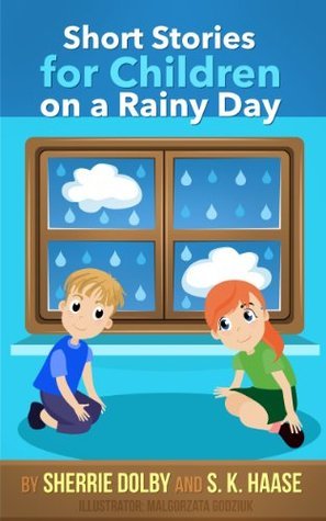 Short Stories for Children on a Rainy Day by Sherrie Dolby | Goodreads