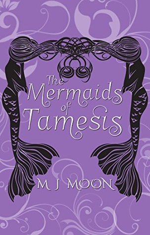 The Mermaids of Tamesis by M.J. Moon | Goodreads