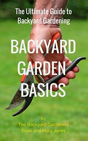 Backyard Garden Basics: The Ultimate Guide to Backyard Gardening! by ...