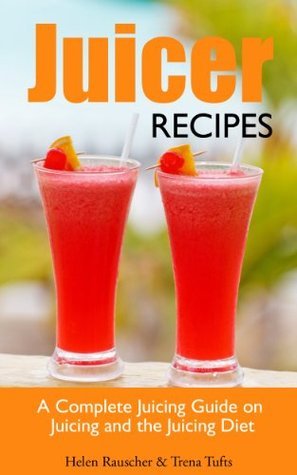 Juicer Recipes: A Complete Juicing Guide on Juicing and the Juicing ...