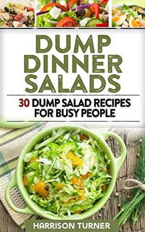 Dump Dinner Salads: 30 Dump Salad Recipes For Busy People by Harrison ...