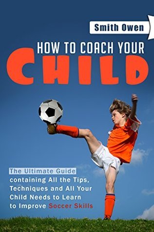 Soccer: Tips, Techniques and Secrets Your Child Needs to Learn to ...
