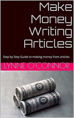 Make Money Writing Articles: Step by Step Guide to making money from ...
