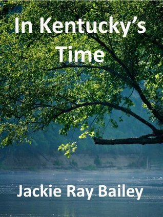 In Kentucky's Time by Jackie Ray Bailey | Goodreads