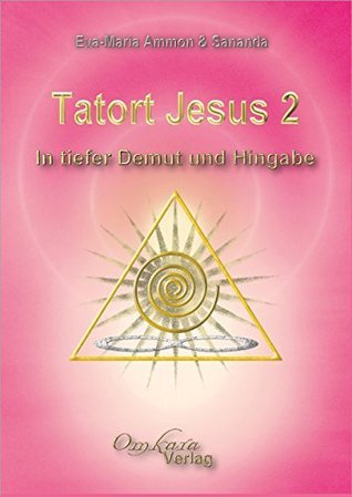 Tatort Jesus 2: In tiefer Demut und Hingabe by Eva-Maria Ammon | Goodreads