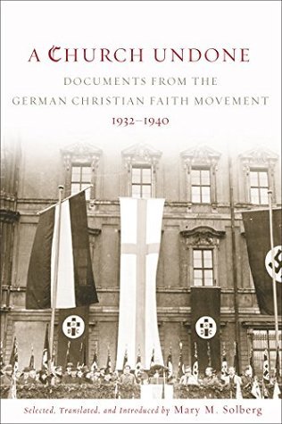 A Church Undone: Documents from the German Christian Faith Movement ...